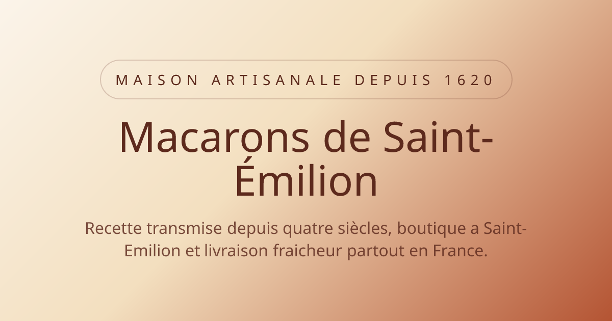 Macarons de Saint-Émilion | Maison artisanale depuis 1620